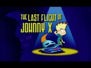 The Last Flight of Johnny X | Johnny Test Wiki | Fandom