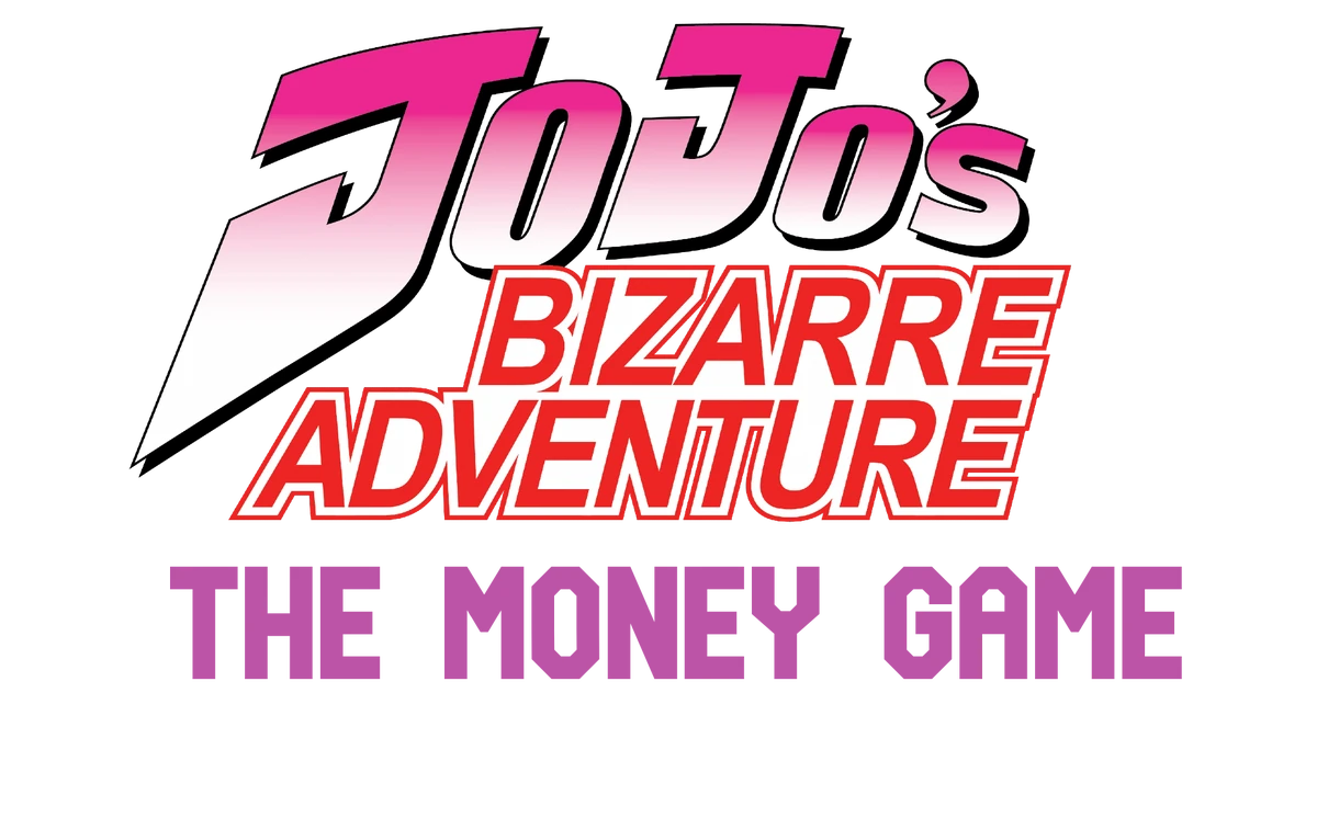 JoJo’s Bizarre Adventure: The Money Game | JoJo's Bizarre Fanon Wiki ...
