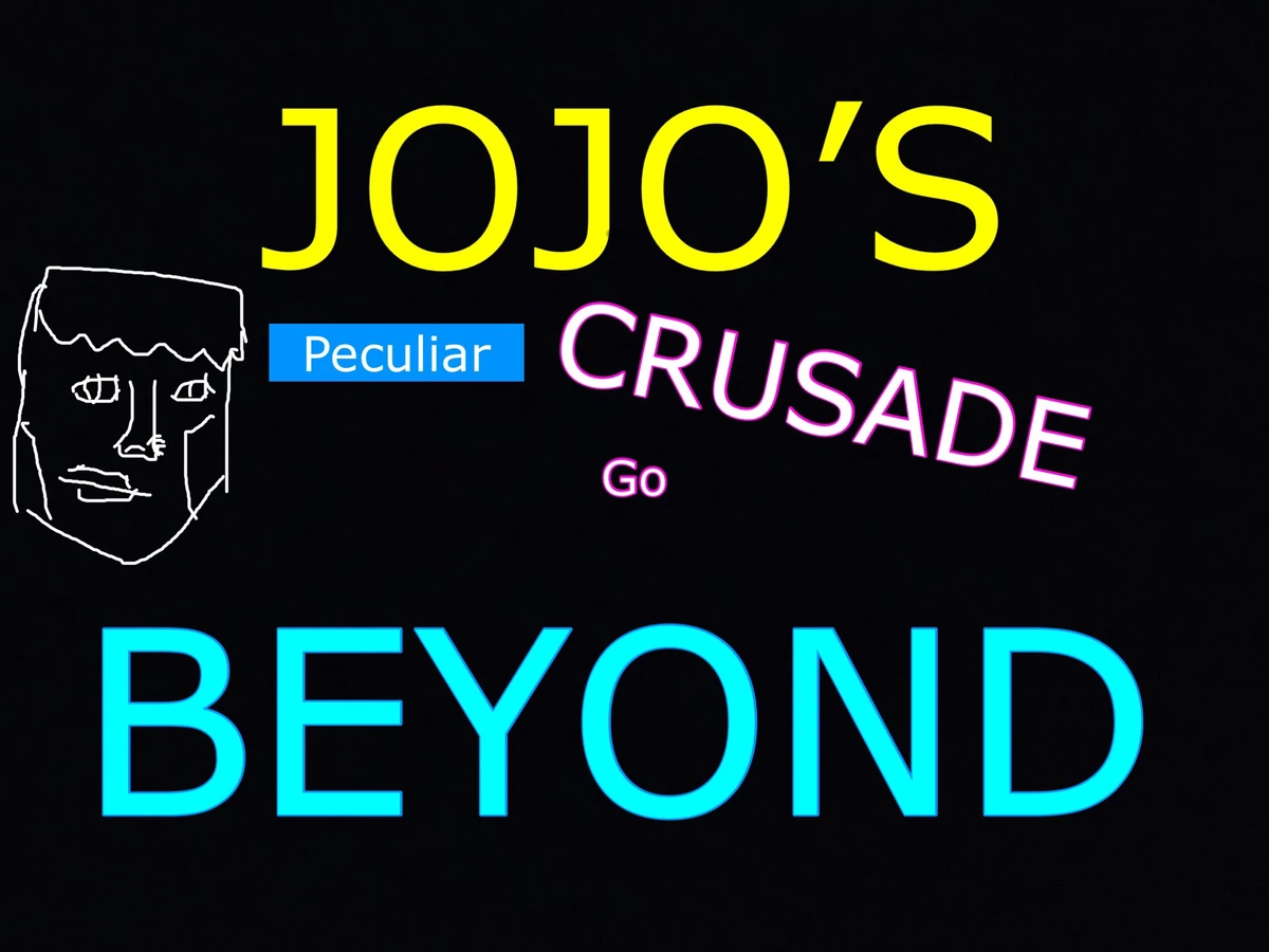 Jojo’s Peculiar Crusade: Go Beyond | JoJo's Bizarre Fanon Wiki | Fandom