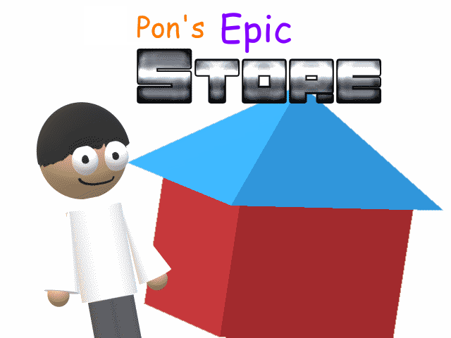 Pon's Epic Store! | Joldy's-Fun-Educated-School! Wiki | Fandom