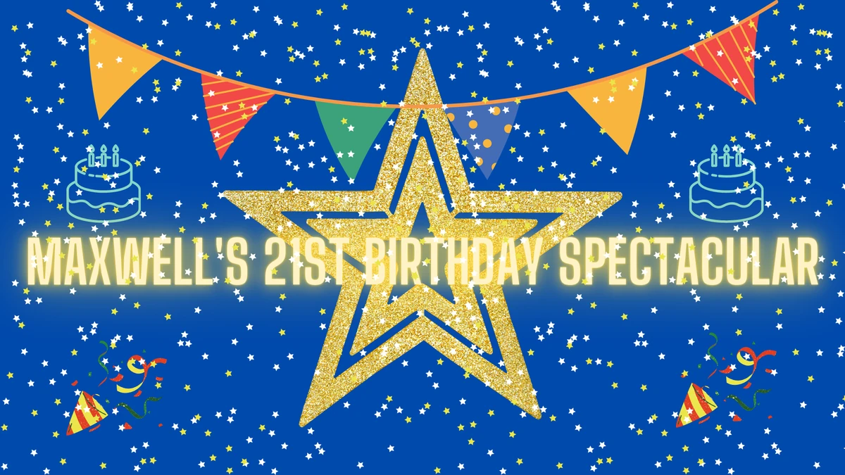 Maxwell's 21st Birthday Spectacular | JoeyGuden Wiki | Fandom
