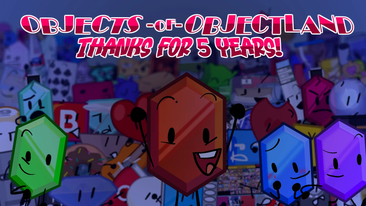 Objects Of Objectland: Thanks For 5 Years! | Joshua Dacool Wiki | Fandom