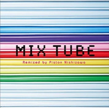 MIX TUBE Remixed by Piston Nishizawa | Jpop Wiki | Fandom