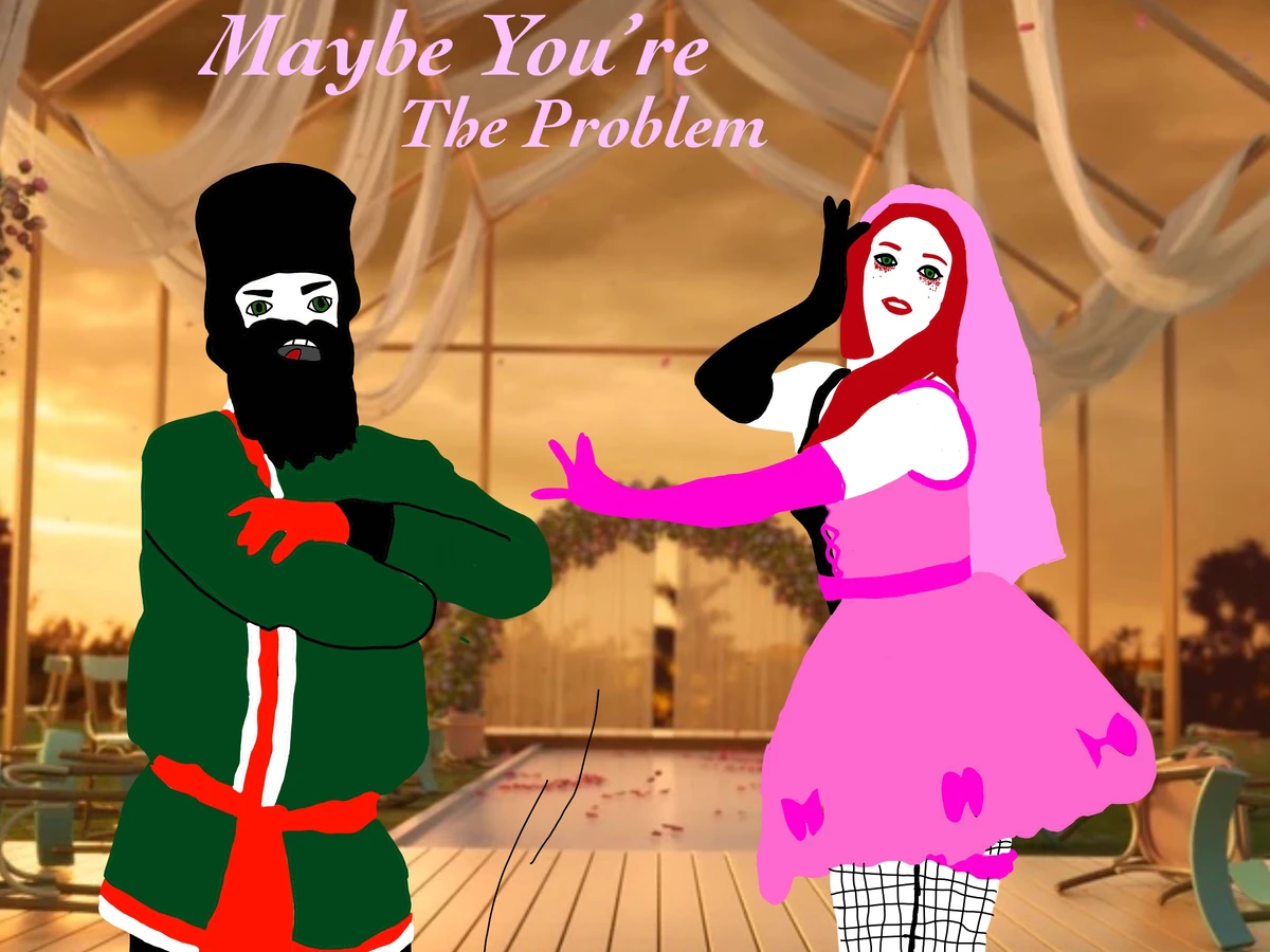 Maybe You’re The Problem | Just Dance Fanmade Content Wiki | Fandom