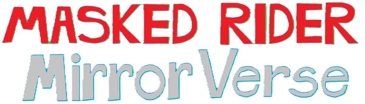 Masked Rider MirrorVerse | Kamen Rider Fan Fiction Wiki | Fandom