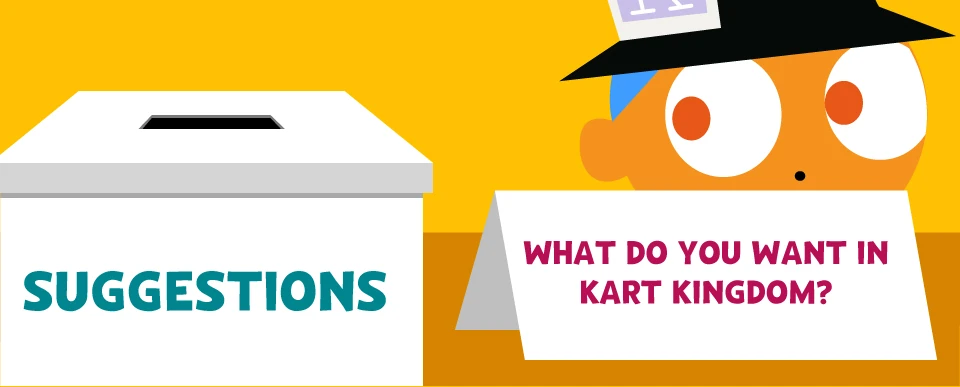 What Do You Want? (2019 Blog Post) | Kart Kingdom Wikia | Fandom