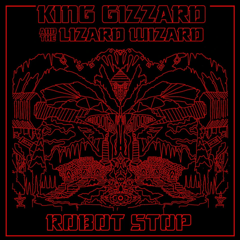 Robot Stop | King Gizzard and the Lizard Wizard Wiki | Fandom