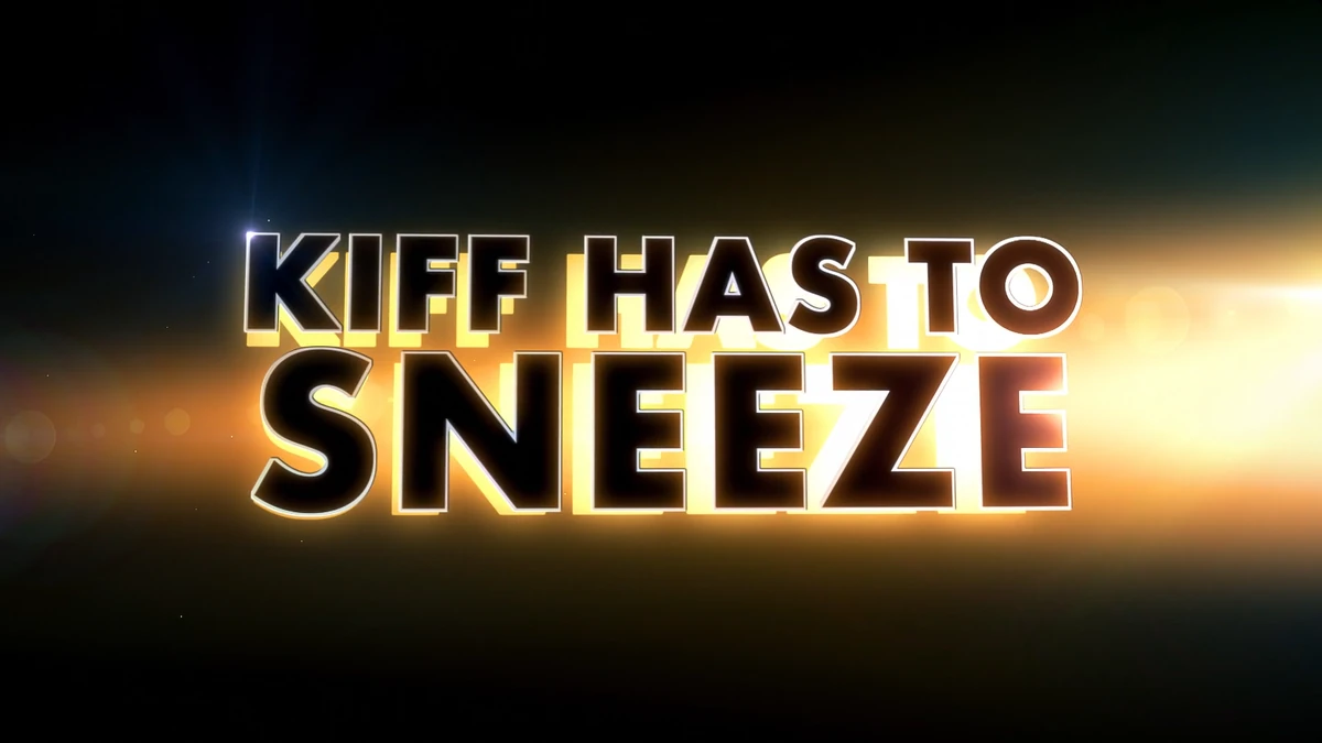 Kiff Has to Sneeze | Kiff Wiki | Fandom