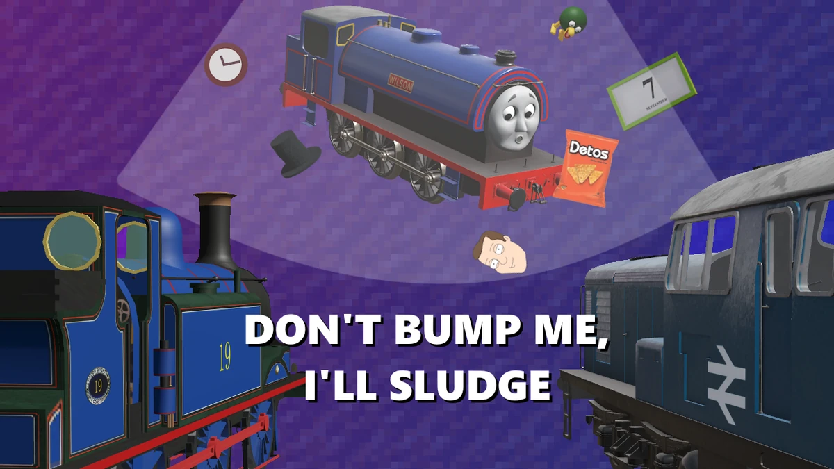 Don't Bump Me, I'll Sludge | Knapford Gang Wiki | Fandom