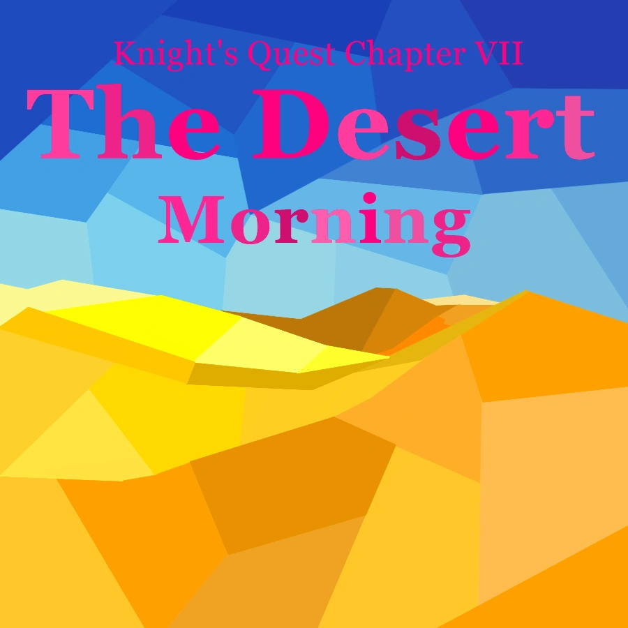 Chapter 7: The Desert Morning | Knight's Quest Wiki | Fandom