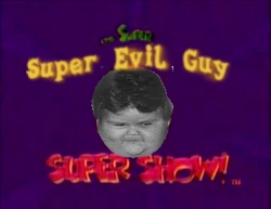 The Super Evil Guy Super Show | Known Dimension Wiki | Fandom