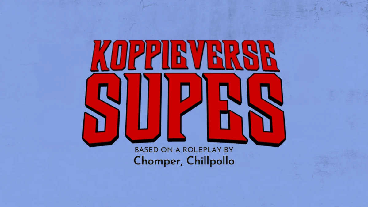 Koppieverse: Supes | Koppieverse Wiki | Fandom