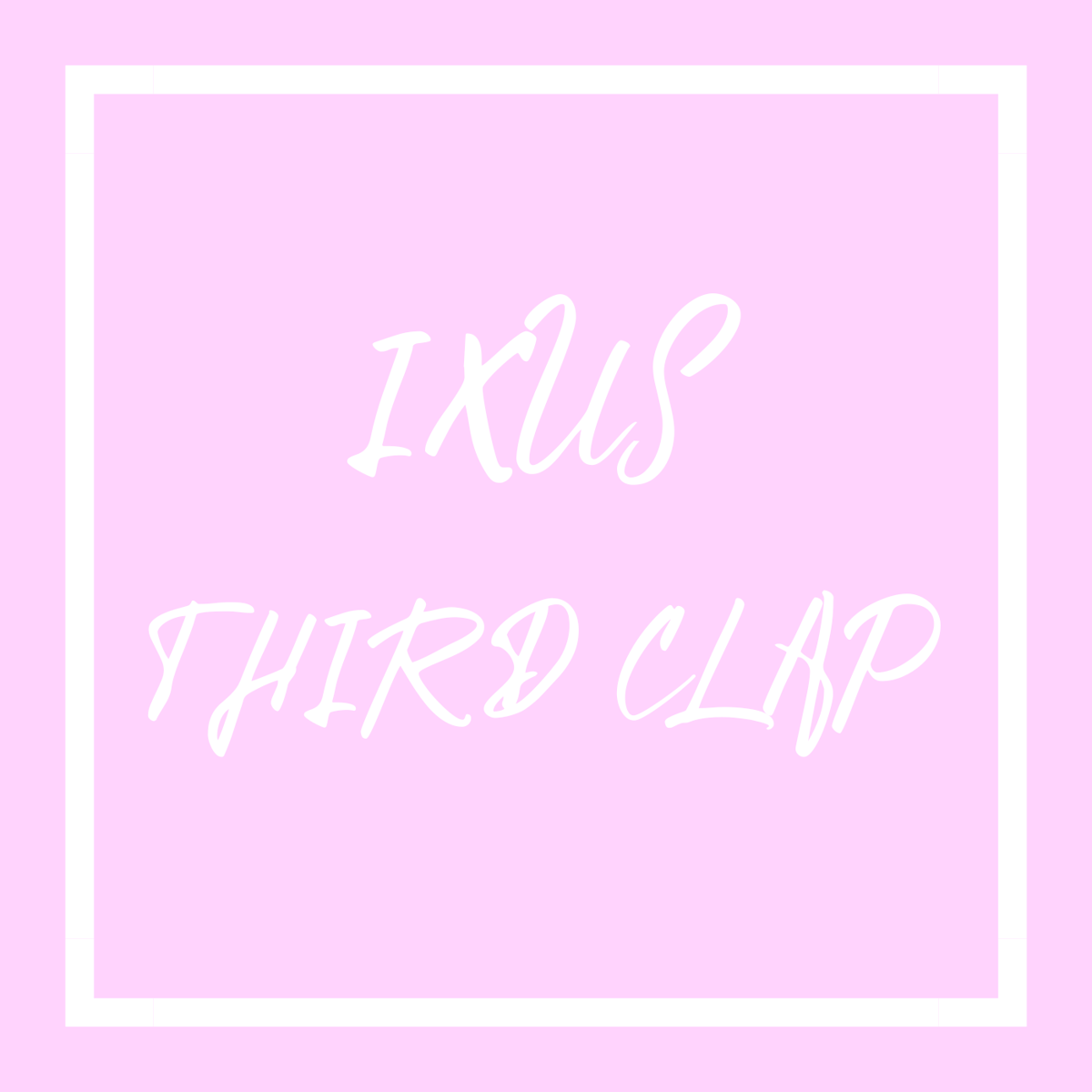 THIRD CLAP | K-Pop Fanon Fandom Wiki | Fandom