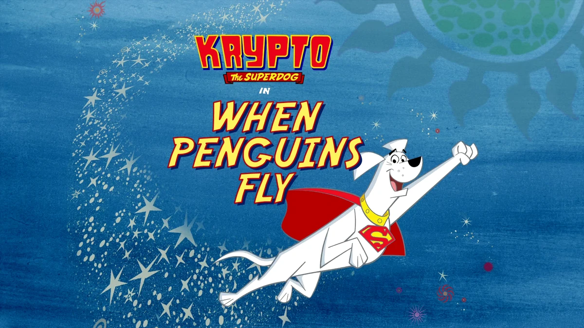 When Penguins Fly | Krypto the Superdog Wiki | Fandom