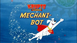 Mechani-Bot/Transcript | Krypto the Superdog Wiki | Fandom