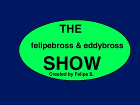 The Felipebross and Eddybross Show | KTMSN Wiki | Fandom