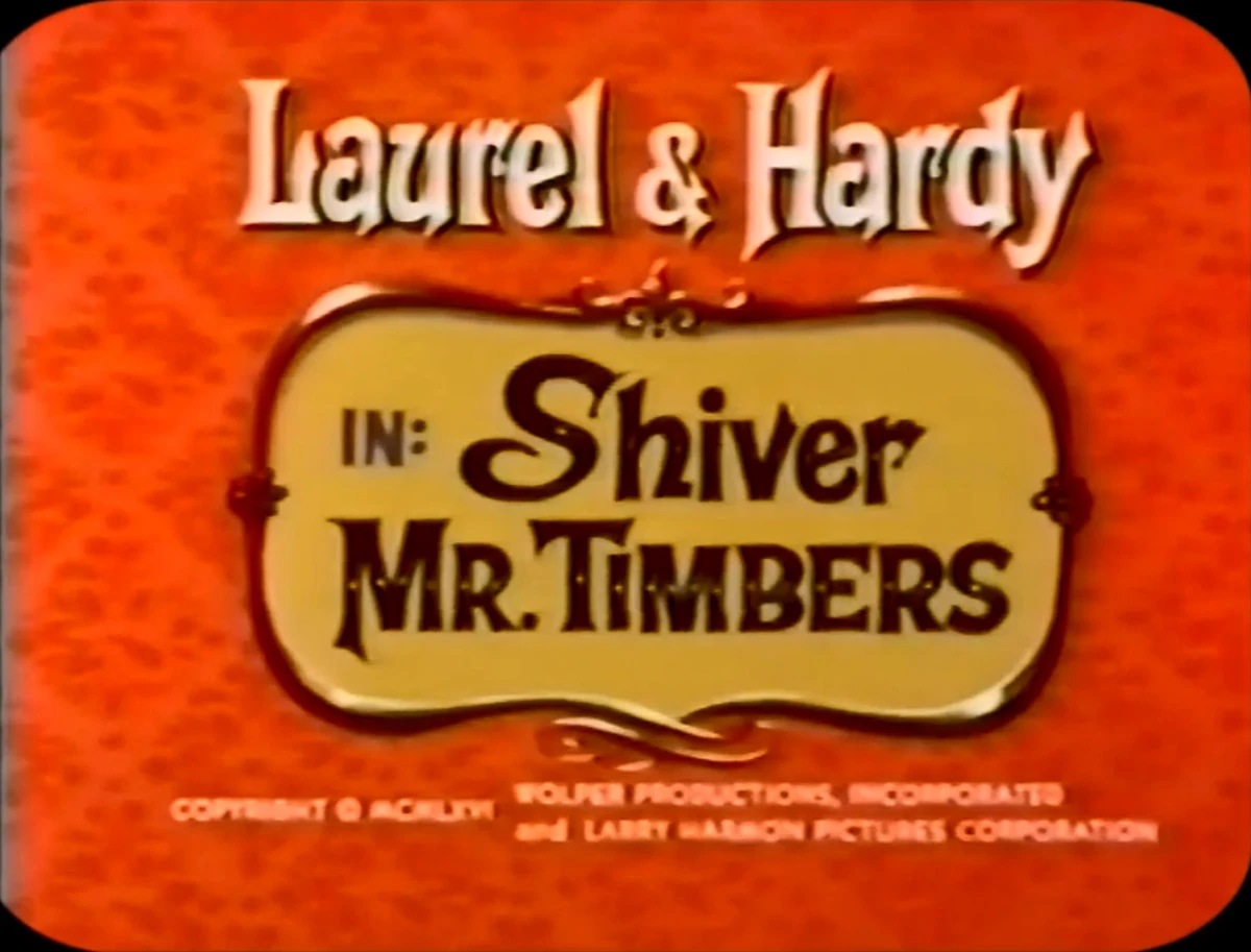 Shiver Mr. Timbers | Laurel & Hardy Wiki | Fandom