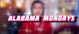 Alabama Mondays | Layze!! Wiki | Fandom