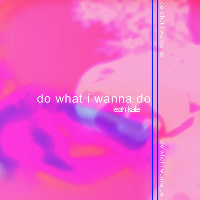 Do What I Wanna Do | Leah Kate Wiki | Fandom