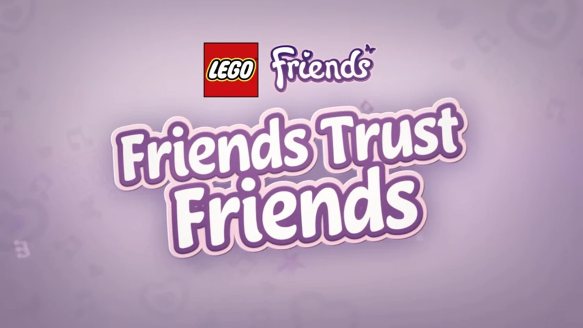 Friends Trust Friends | LEGO Friends Wiki | Fandom