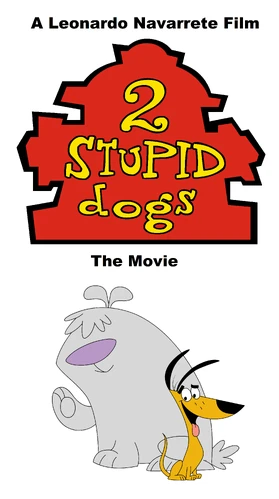 2 Stupid Dogs: The Movie | Leonardo's Ideas community | Fandom