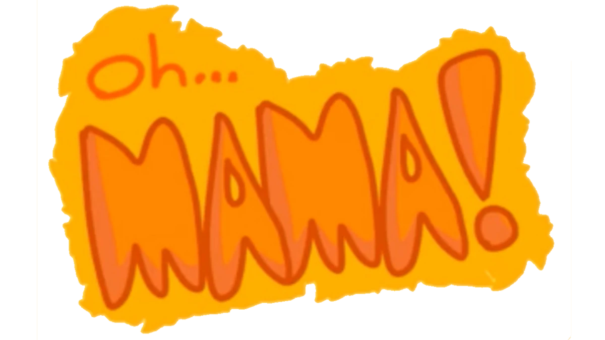 Oh… Mama! | Liamation Wiki | Fandom