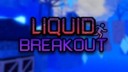 Liquid Breakout | Liquid Breakout Wiki | Fandom