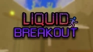 Liquid Breakout | Liquid Breakout Wiki | Fandom