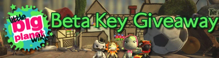 LittleBigPlanet Wiki:Beta Key Giveaway | LittleBigPlanet Wiki | Fandom