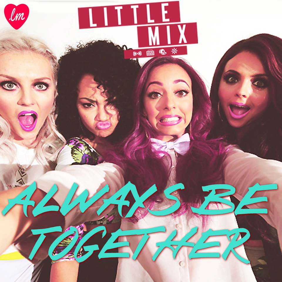 Always Be Together | Little Mix Wiki | Fandom