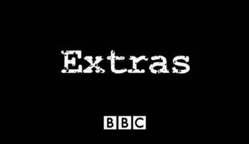Extras (2005) | Live Action Wiki | Fandom