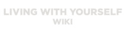 Living with Yourself Wiki | Fandom