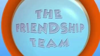 The Friendship Team | LMT's Personal Wiki | Fandom
