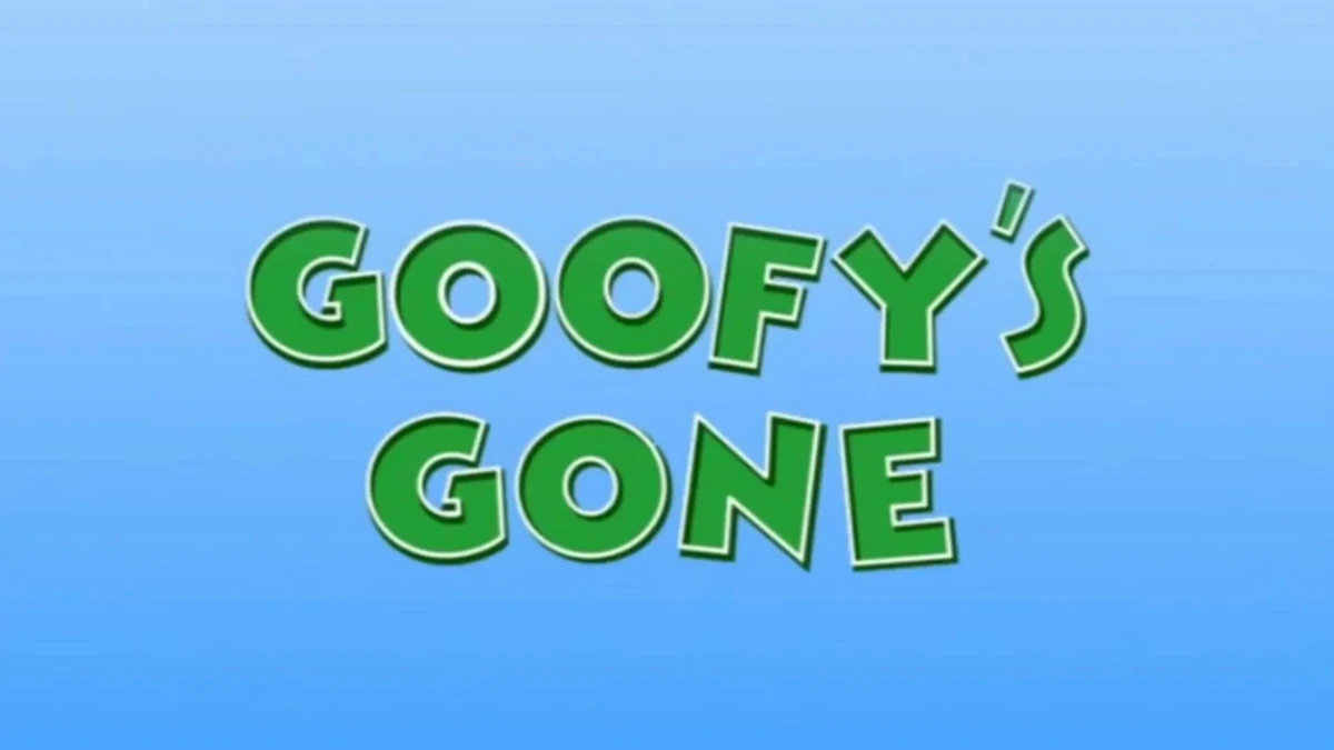 Goofy's Gone | LMT's Personal Wiki | Fandom