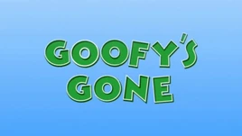 Goofy's Gone | LMT's Personal Wiki | Fandom