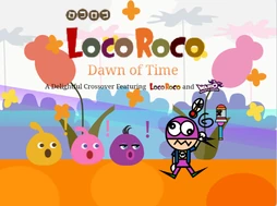 LocoRoco: Dawn of Time | Locoroco fanon Wikia | Fandom