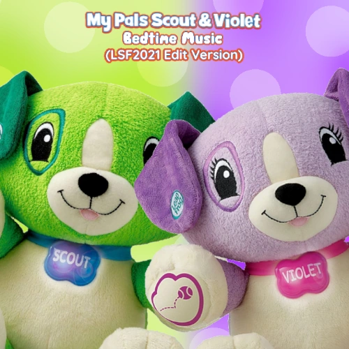 My Pals Scout & Violet Bedtime Music (LSF2021 Edit Version) (LSF2021's ...