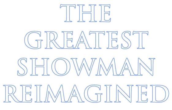The Greatest Showman Reimagined | Logo FannonWiki: A New Revolution ...