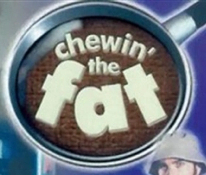 Chewin' the Fat | Logopedia | Fandom