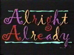 Alright Already | Logopedia | Fandom