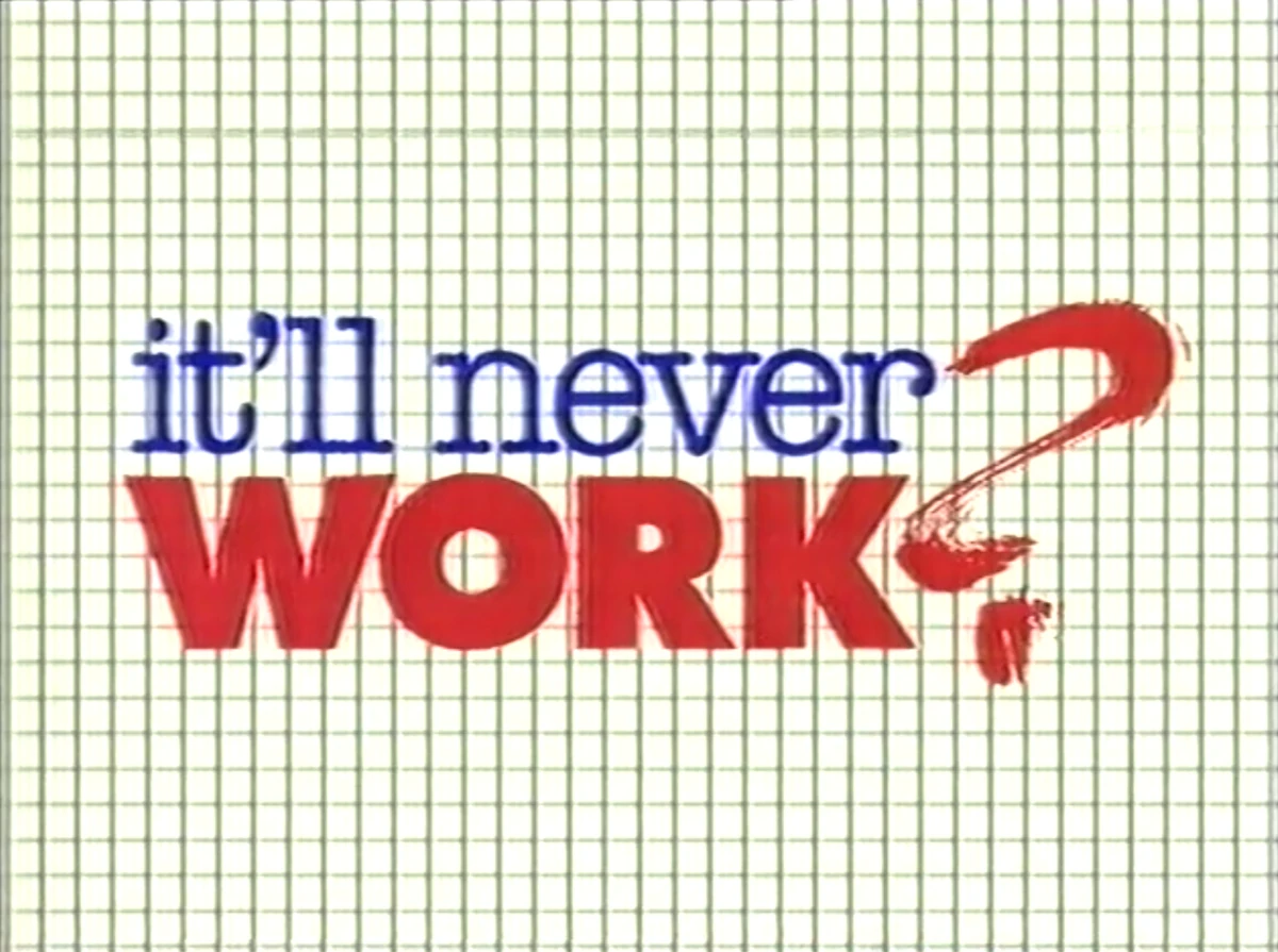 It'll Never Work? | Logopedia | Fandom