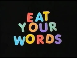 Eat Your Words | Logopedia | Fandom