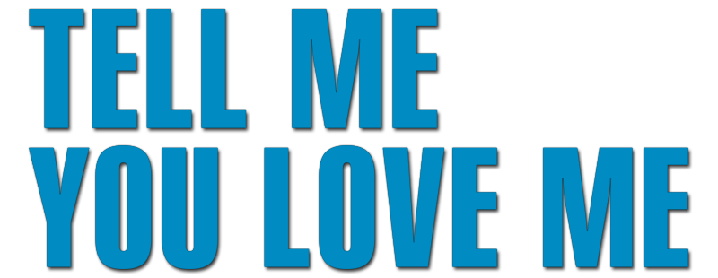 Tell Me You Love Me | Logopedia | Fandom