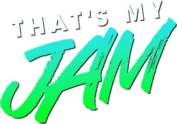 That's My Jam | Logopedia | Fandom