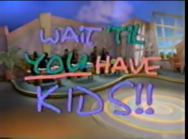 Wait 'Til You Have Kids | Logopedia | Fandom