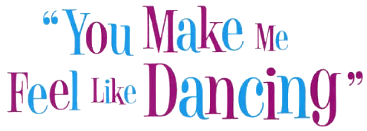 You Make Me Feel Like Dancing | Logopedia | Fandom