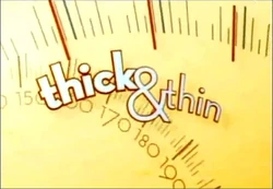 Thick & Thin | The Title Screens Wiki | Fandom