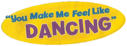 You Make Me Feel Like Dancing | Logopedia | Fandom