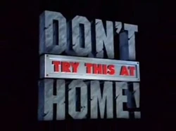 Don't Try This at Home! | Logopedia | Fandom