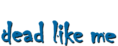 Dead Like Me | Logopedia | Fandom